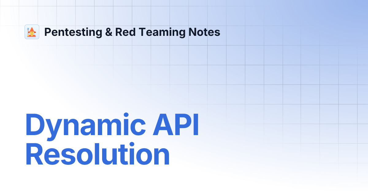 Dynamic API Resolution | Pentesting & Red Teaming Notes
